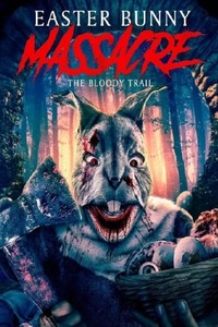 Easter Bunny Massacre: The Bloody Trail Reviews, Ratings, Box Office ...
